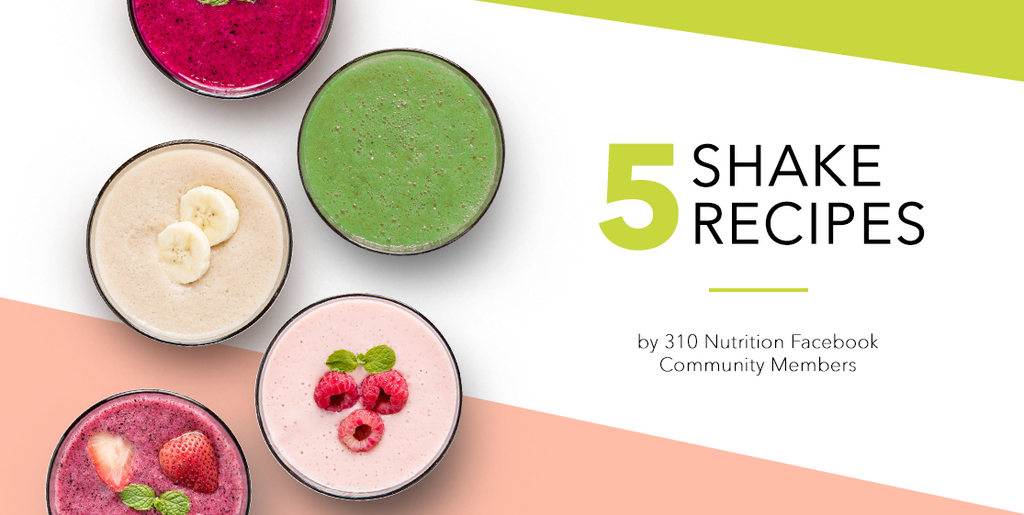 5 Shake Recipes by 310 Nutrition Facebook Community Members | 310 ...